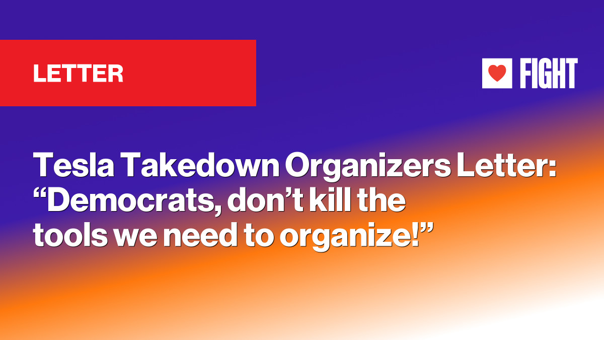 Tesla Takedown Organizers Letter: “Democrats, don’t kill the tools we ...