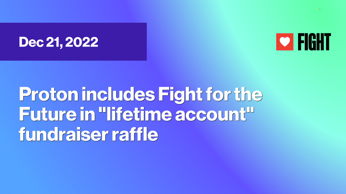 Proton includes Fight for the Future in “lifetime account” fundraiser ...