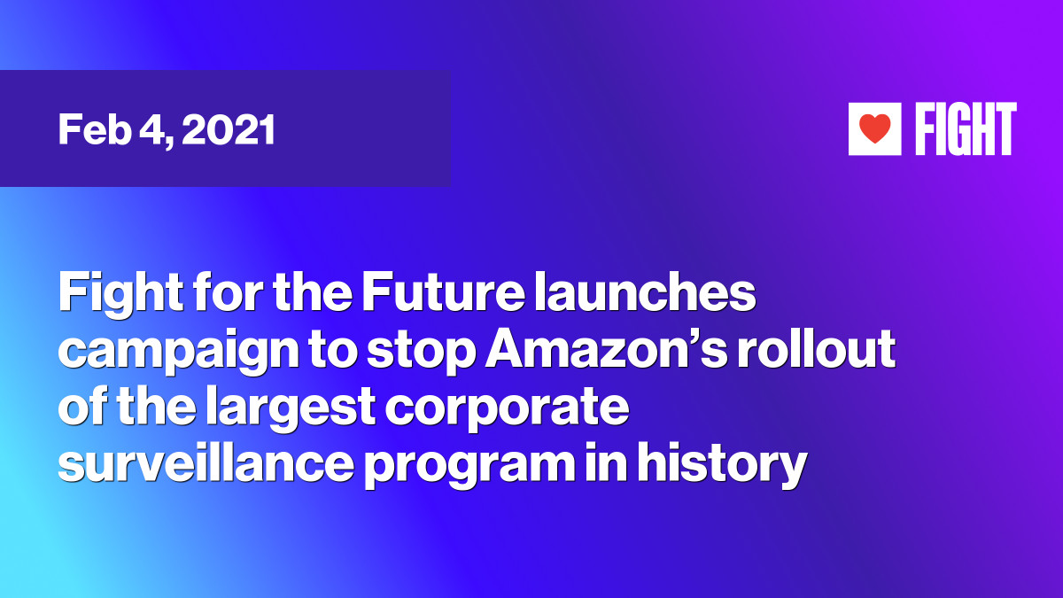 Fight for the Future launches campaign to stop Amazon’s rollout of the ...