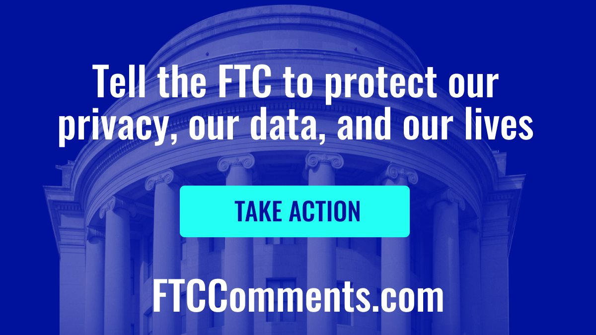 Tell the FTC: We need meaningful safeguards against corporate data abuse.